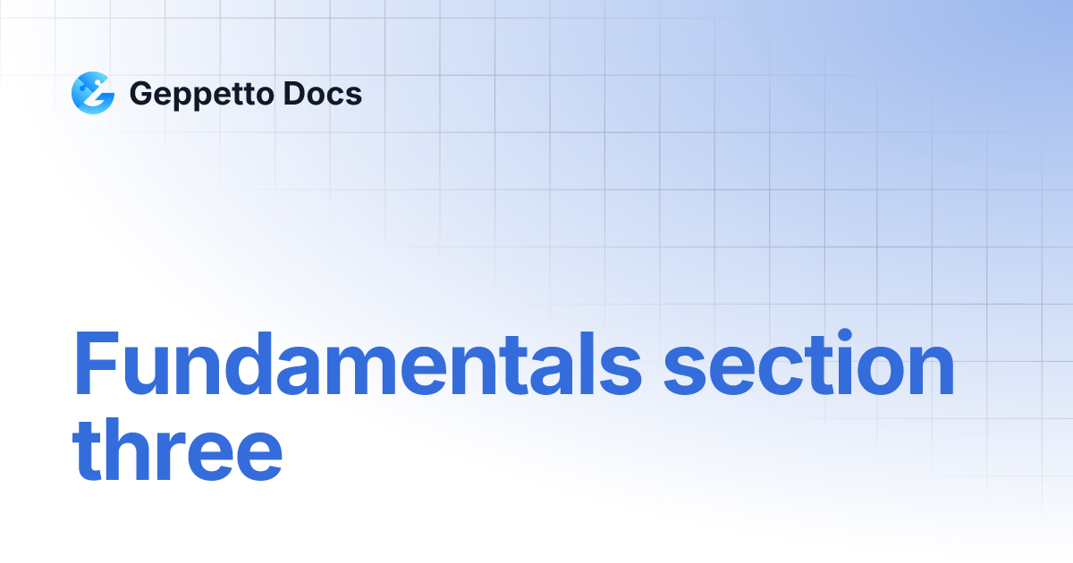 Fundamentals section three | Geppetto Docs